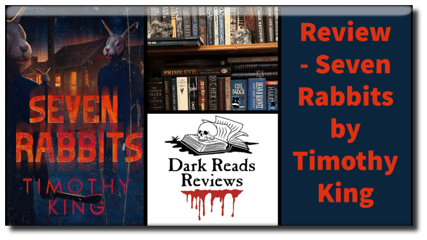 Book Review – Seven Rabbits by Timothy King – Dark Reads Reviews