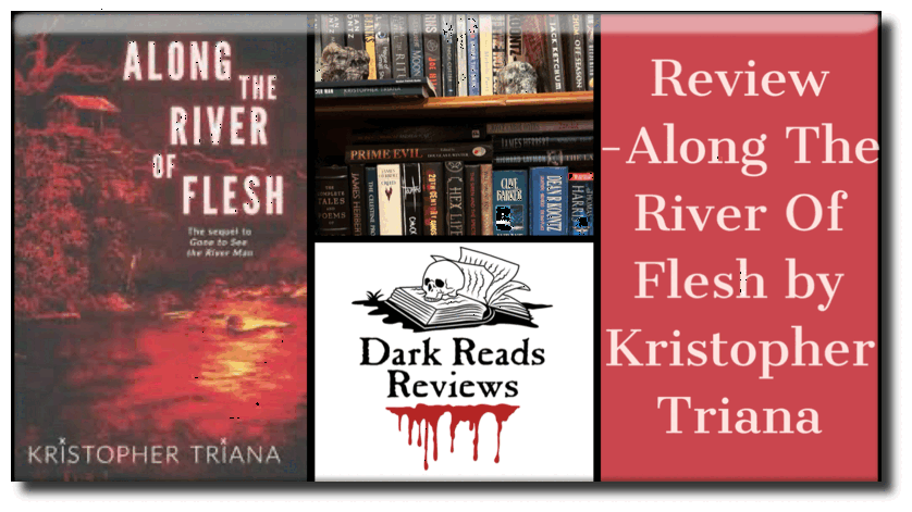 Book Review – Along The River Of Flesh by Kristopher Triana – Dark ...