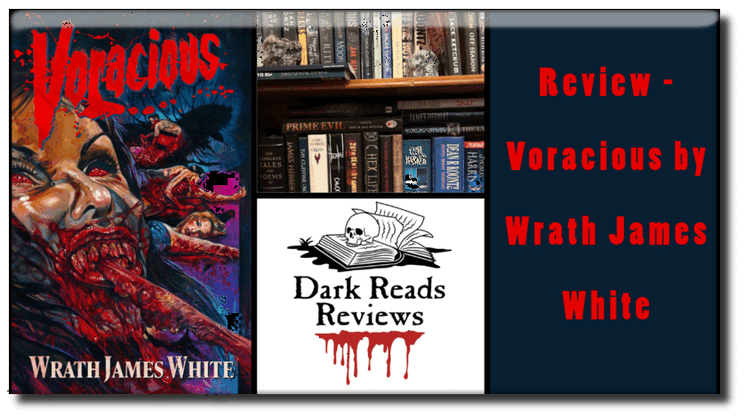 Review – Voracious by Wrath James White – Dark Reads Reviews