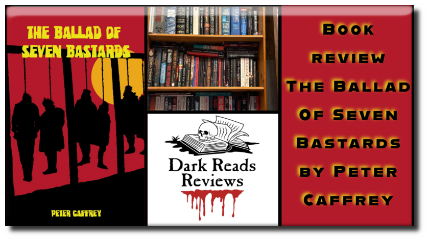 Book Review – The Ballad Of Seven Bastards by Peter Caffrey – Dark ...